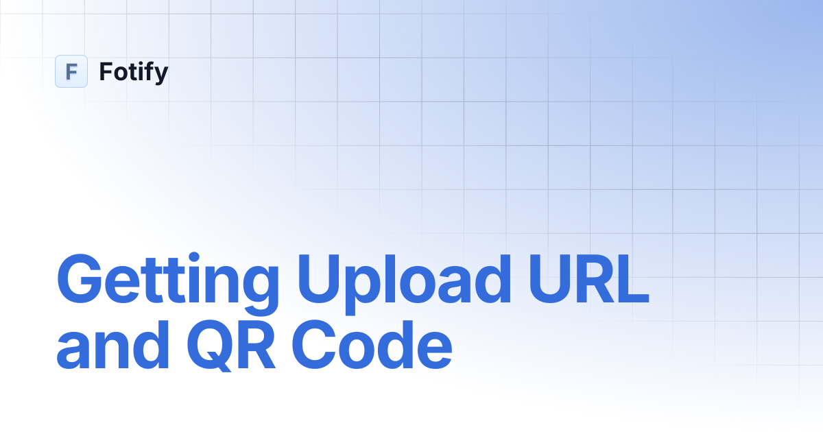 Getting Upload URL and QR Code | Fotify